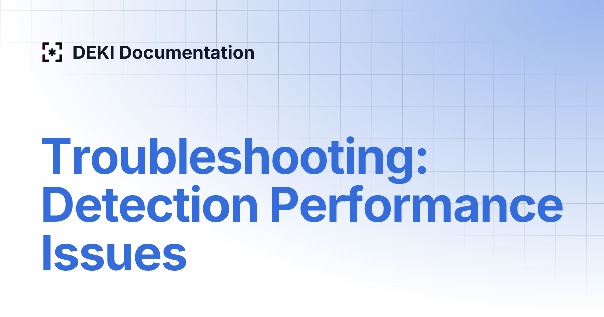 Troubleshooting: Detection Performance Issues | DEKI Documentation