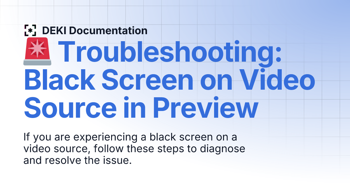 🚨 Troubleshooting: Black Screen on Video Source in Preview | DEKI Documentation