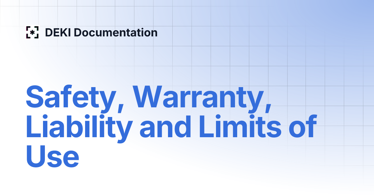 Safety, Warranty, Liability and Limits of Use | DEKI Documentation